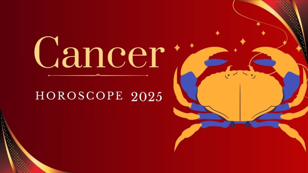 Cancer Horoscope 2025: Career, Love, Finance, Health Insights
